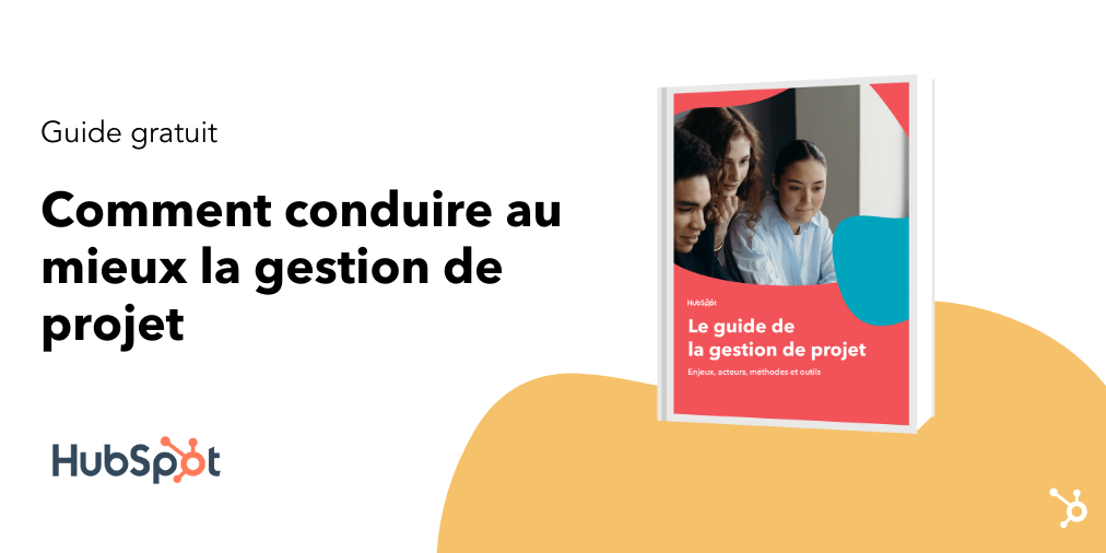 Gestion de projet : le guide complet et ses modèles | HubSpot